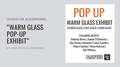 Warm Glass Pop-Up Exhibit | September 7 – Lexington Glassworks
